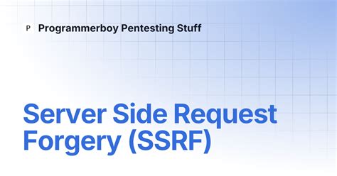 Server Side Request Forgery Ssrf Programmerboy Pentesting Stuff