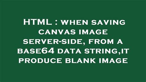Html When Saving Canvas Image Server Side From A Base64 Data String