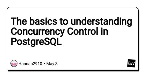 The Basics To Understanding Concurrency Control In Postgresql Rdevto
