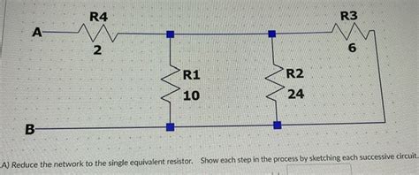 Solved A Reduce The Network To The Single Equivalent Chegg