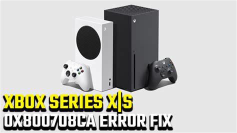 Xbox Series X S X Ca Error Fix Can T Play Upgraded Games GameRevolution