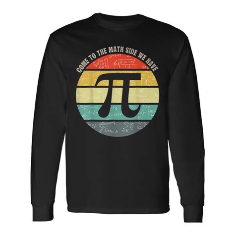Come To The Math Side We Have Pi Teacher Nerd Geek Pi Day Long Sleeve T