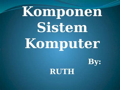 Pptx Komponen Sistem Komputer Ppt Dokumen Tips