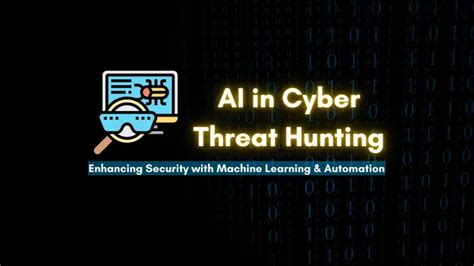 How Ai Is Revolutionizing Cyber Threat Hunting Enhancing Security With Machine Learning And