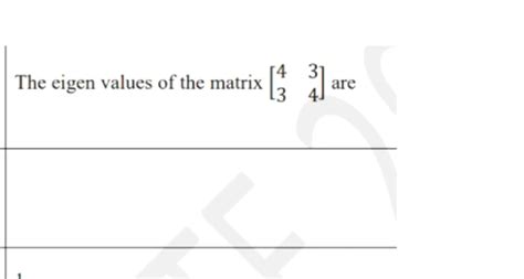 The Eigen Values Of The Matrix 43 34 Are Filo