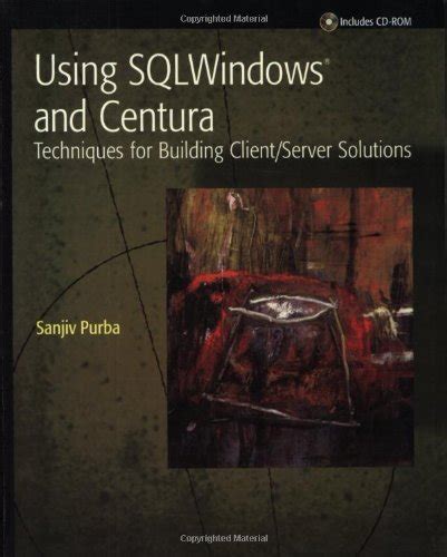 using sqlwindows and centura techniques for building client server