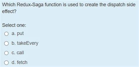 Which Redux Saga Function Is Used To Create The Dispatch Side Effect