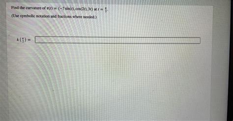 Solved Find The Curvature Of R T −7sin T Cos 2t 3t At