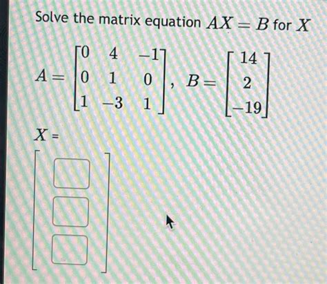 Solve The Matrix Equation Ax B ﻿for