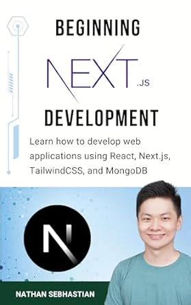 Beginning Next Js Development Learn NextJS And Build A Full Stack Dynamic Application Using