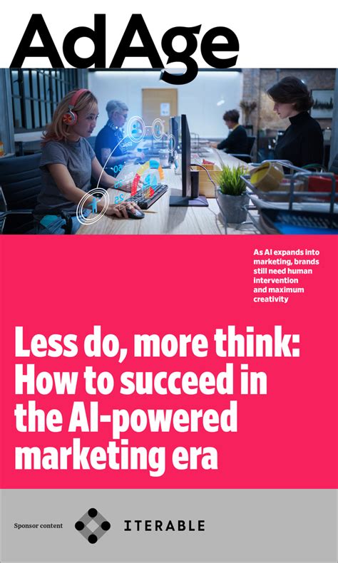 Less Do More Think How To Succeed In The Ai Powered Marketing Era Ad Age