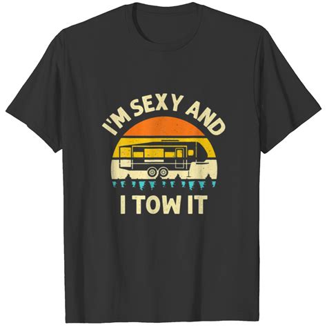 Im Sexy And I Tow It Camper RV T Shirts Sold By Amrit Pal Singh SKU Printerval AU