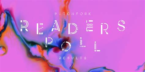Pitchfork Readers Poll Results 2016 Pitchfork