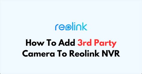 How To Add 3rd Party Camera To Reolink Nvr Networkbuildz