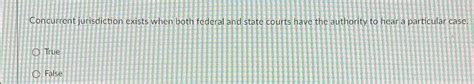Solved Concurrent Jurisdiction Exists When Both Federal And