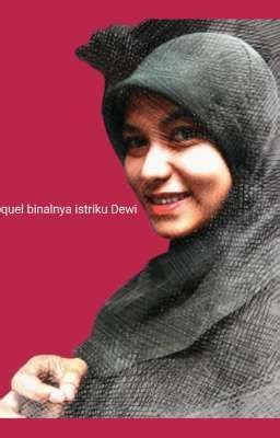 Binalnya Istriku Dewi 18 Nana Maicon Wattpad