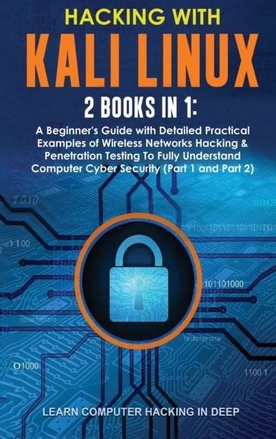 Hacking With Kali Linux 2 Books In 1 A Beginners Guide With Detailed Practical Examples Of