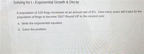 Solved Solving For T Exponential Growth Decay A Chegg