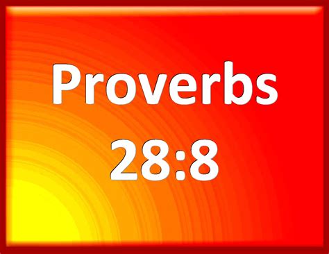 Proverbs 288 He That By Usury And Unjust Gain Increases His Substance