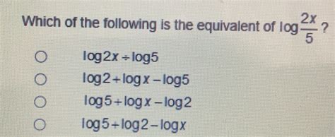 solved which of the following is the equivalent of log 2x 5 2 log 2x