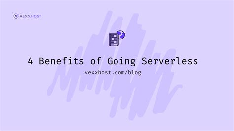 4 Benefits Of Going Serverless Vexxhost