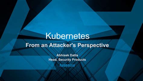 Kubernetes From An Attackers Perspective — Owasp Bay Area Meetup By Abhisek Datta Appsecco