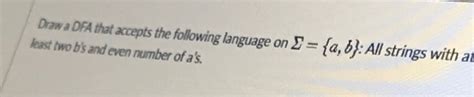 Solved Draw A DFA That Accepts The Following Language On Chegg