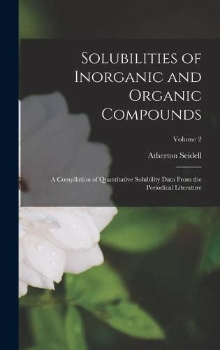 Solubilities Of Inorganic And Organic Compounds A Compilation Of Quantitative Solubility Data