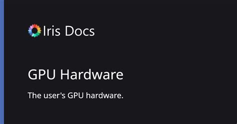 Gpu Hardware Iris Docs