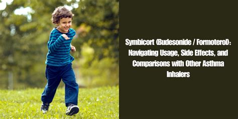 Symbicort Budesonide Formoterol Navigating Usage Side Effects And Comparisons With Other