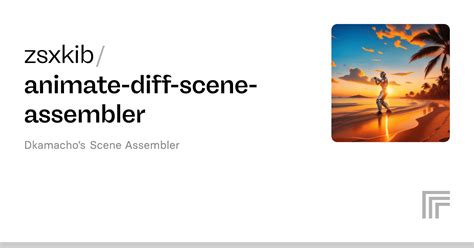 Zsxkibanimate Diff Scene Assembler Run With An Api On Replicate