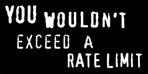 You Wouldn T Exceed A Rate Limit Twitter S View Rate Limit Rate