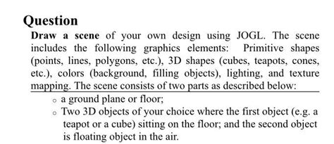 Solved 60 Question Draw A Scene Of Your Own Design Using Jogl The