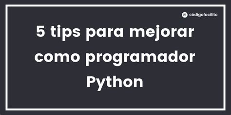 tips para mejorar como programador Python Blog de Código Facilito