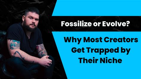 Why Most Creators Fossilize Instead Of Evolve Corey Wilks Psyd