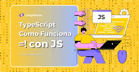 typescript cómo funciona y en qué se diferencia de javascript