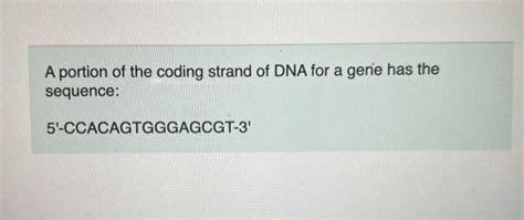 Solved A Portion Of The Coding Strand Of DNA For A Gene Has Chegg