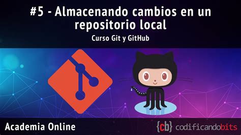 Curso Git Y Github 5 Almacenando Cambios En Un Repositorio Local