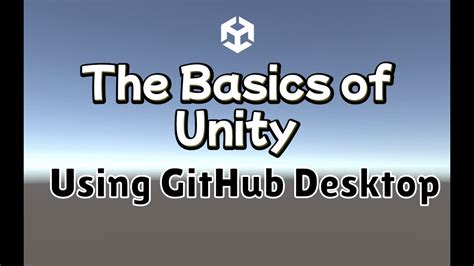 Basics Of Unity Using Github Desktop Youtube
