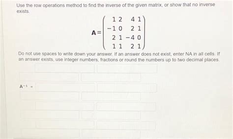 Solved Use The Row Operations Method To Find The Inverse Of Chegg