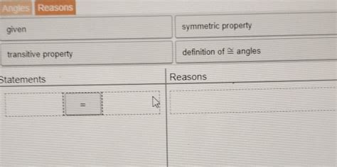 Solved Angles Reasons Given Symmetric Property Transitive Property Definition Of ≅ Angles S [math]