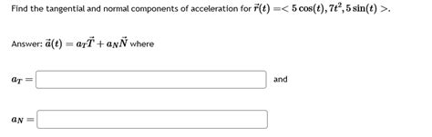 Solved Find The Tangential And Normal Components Of Chegg