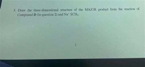 Draw The Three Dimensional Structure Of The MAJOR Chegg