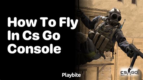 how to fly in cs go console playbite