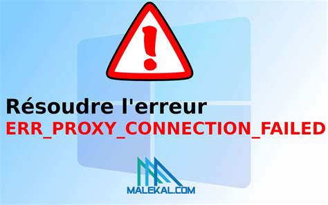 Résoudre Lerreur Errproxyconnectionfailed Sur Chrome Ou Edge