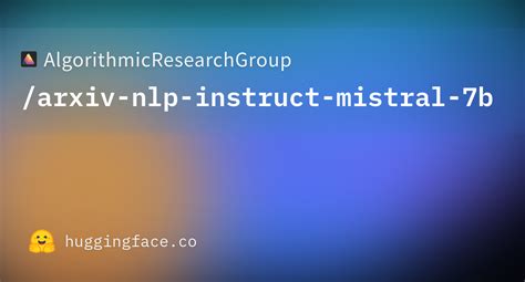 Algorithmicresearchgrouparxiv Nlp Instruct Mistral 7b · Hugging Face