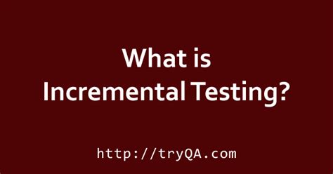 What Is Incremental Testing In Software