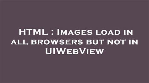 Html Images Load In All Browsers But Not In Uiwebview Youtube