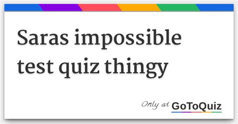 Results Saras Impossible Test Quiz Thingy