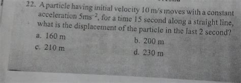 A Particle Having Initial Velocity M S Moves With A Constant Accelerat
